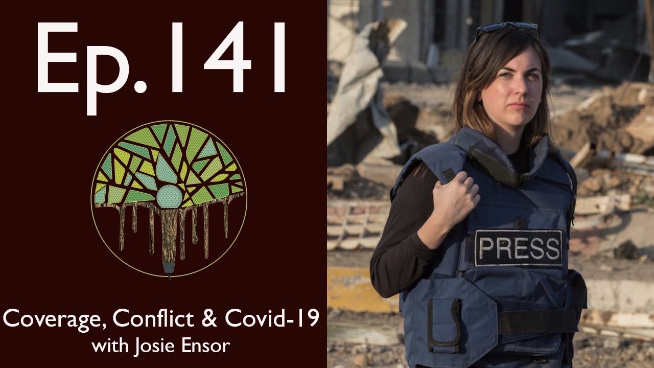 Ep.141: Coverage, Conflict & Covid-19 with Josie Ensor - YouTube