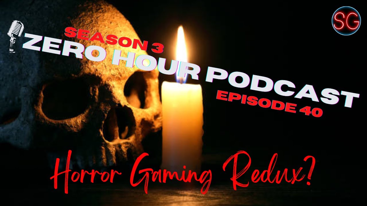 ZEROHOUR Podcast Ep. 40 "Horror Gaming Redux" feat ...