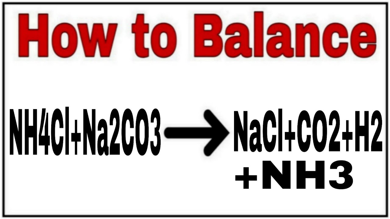 how to balance NH4Cl+Na2CO3=NaCl+CO2+NH3+H2|Chemical equation NH4Cl ...
