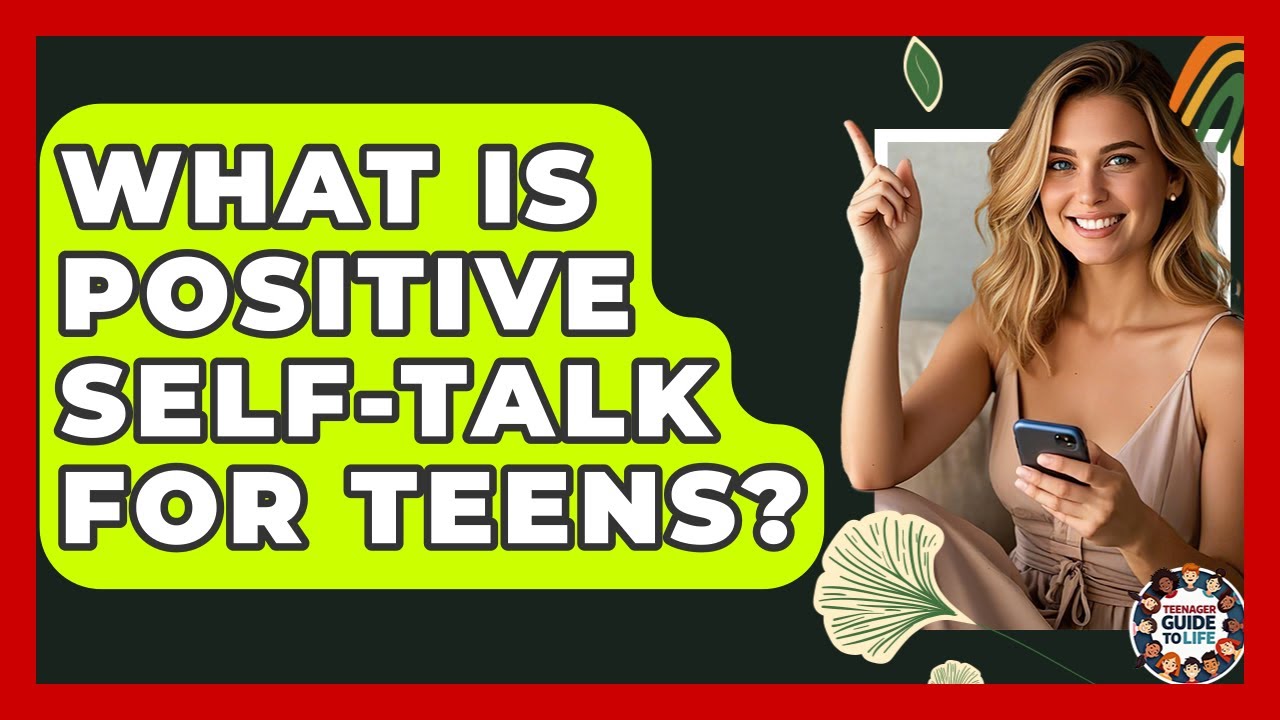 What Is Positive Self-talk For Teens? - Teenager Guide to Life - YouTube