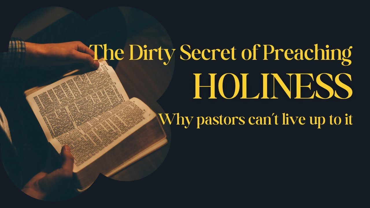 The DIRTY SECRET of Preaching Holiness : Why Pastors Can’t Live Up To ...