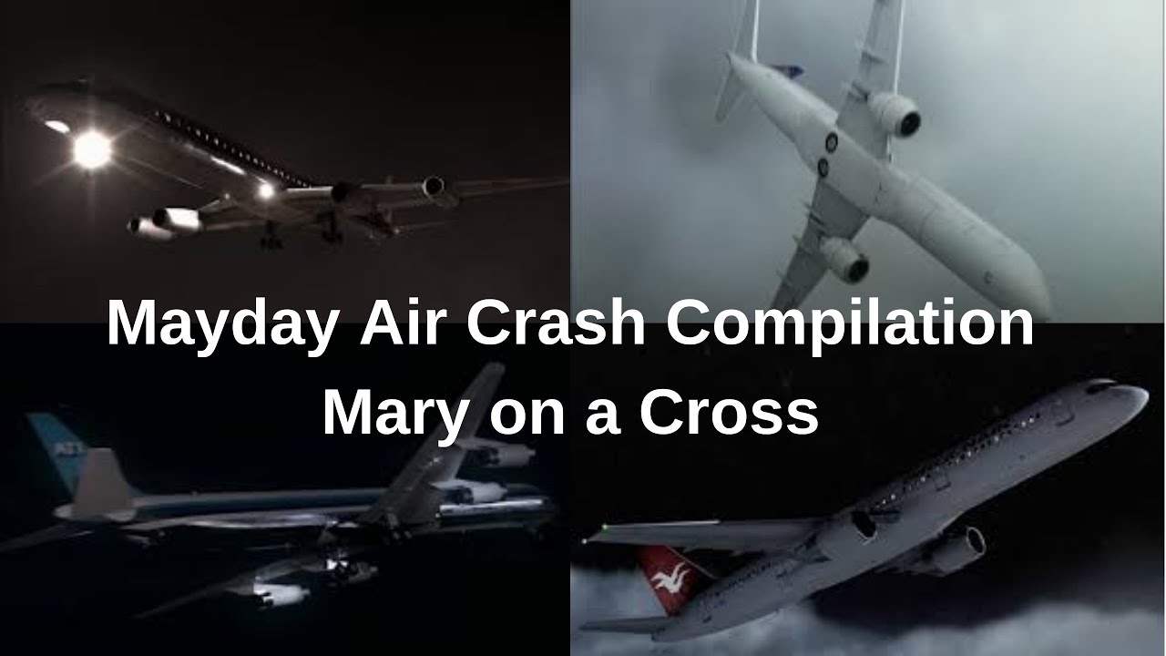 Mayday Air Crash compilation-Mary on a Cross - YouTube