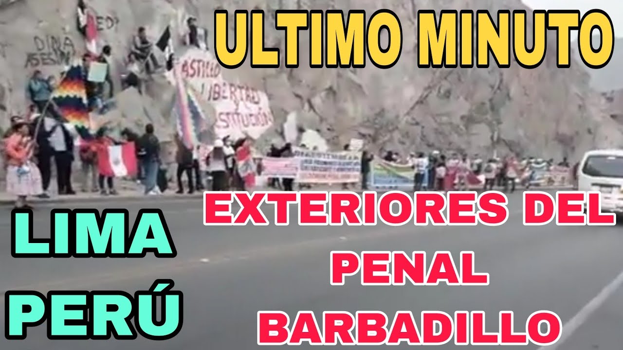 ÚLTIMO MINUTO MARCHA EN LOS EXTERIORES DEL PENAL DE BARBADILLO LIMA ...