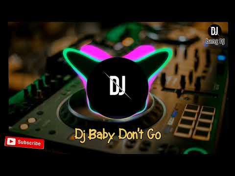 Dj Baby Don't Go || Dj Slow Bass