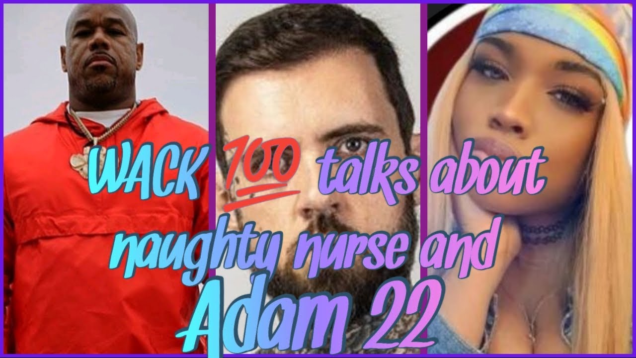wack 100 talks about naughty nurse and Adam 22 - YouTube