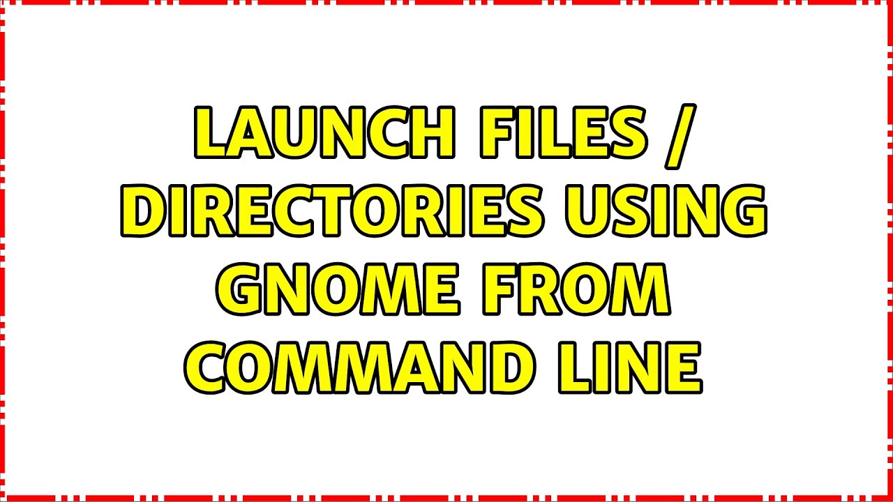Launch Files Directories Using Gnome From Command Line 4 Solutions launch-files-directories-using-gnome-from-command-line-4-solutions