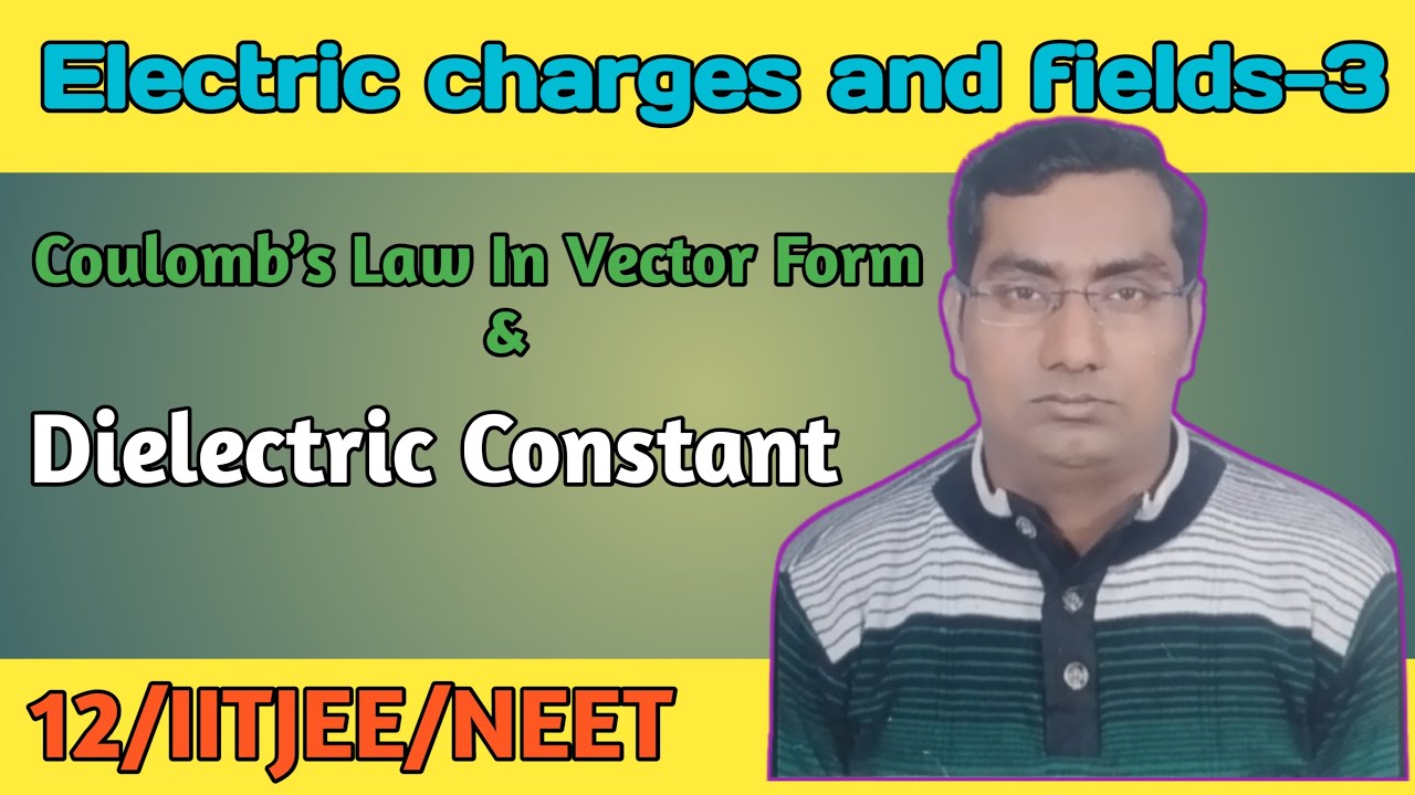 Electric charges and fields-3/COULOMB'S LAW IN VECTOR FORM& DIELECTRIC ...