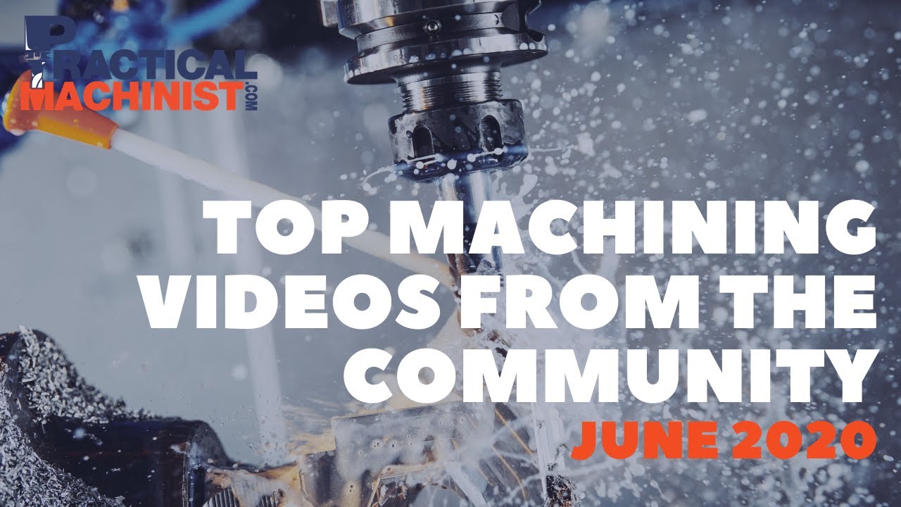 TOP Machining Videos from the community - JUNE 2020 - YouTube