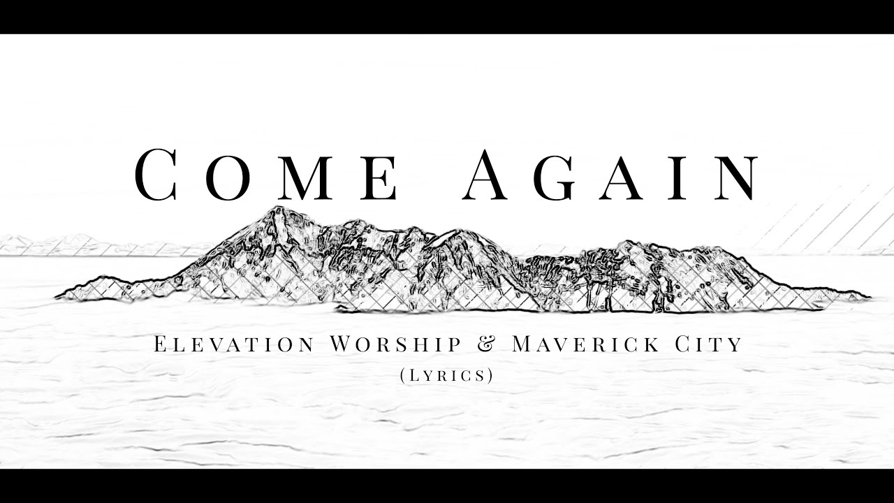 Come Again | Elevation Worship & Maverick City (Lyrics) - YouTube