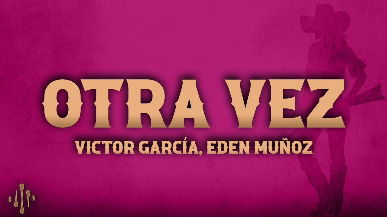 Victor García, Eden Muñoz - Otra Vez (Letra/Lyrics) - YouTube