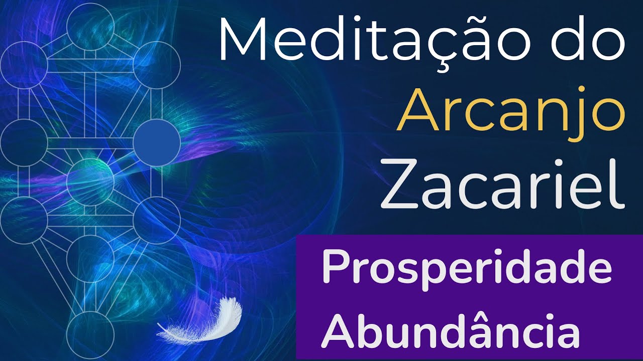 Meditação dos Arcanjos - Zacariel - Abundância, Propósito e ...