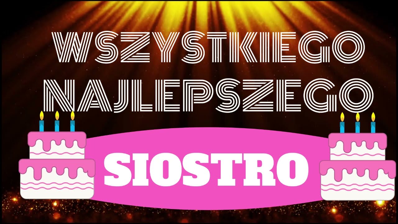 Życzenia Urodzinowe Dla Siostry 🎂 Wszystkiego Najlepszego 🎂 Youtube