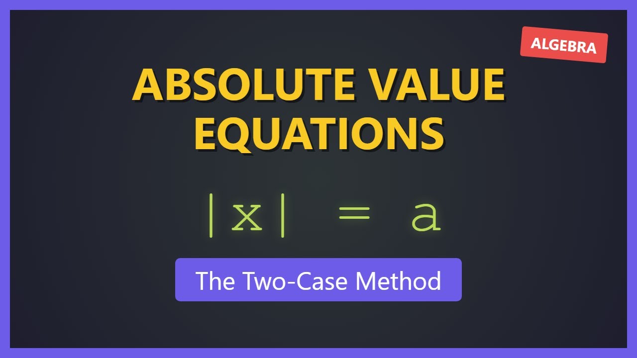 How to Solve Absolute Value Equations | The Two-Case Method Explained ...