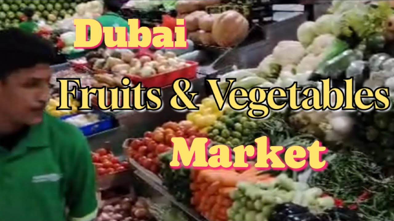 Dubai Fruits & Vegetables Market || Fresh fruits and Vegetables at ...