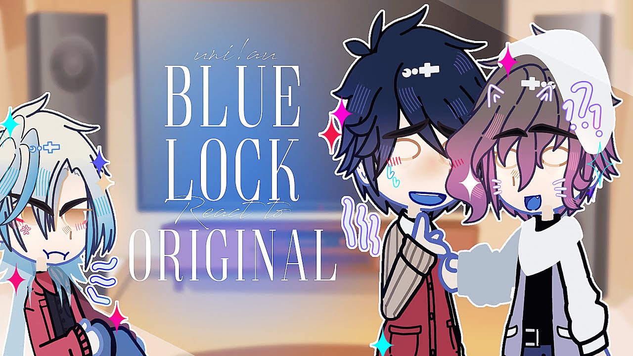 blue lock uni!au react to the original ★ part 2/? ★ read desc ★ .cringe ...
