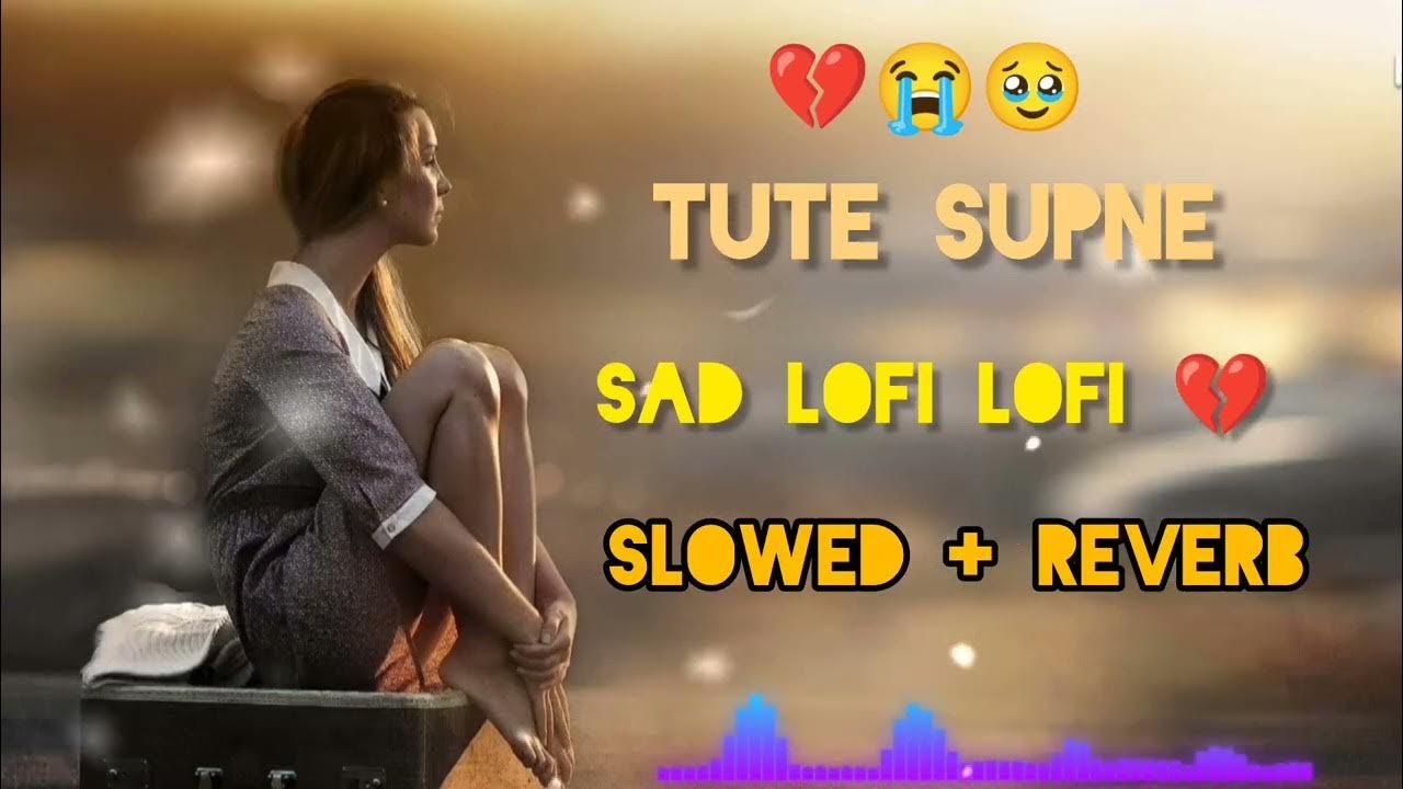 Tute Supne 💔 sad song / hurt brokan bets 💔😭 / Tute Supne lofi Song / Slowed + Reverb - YouTube