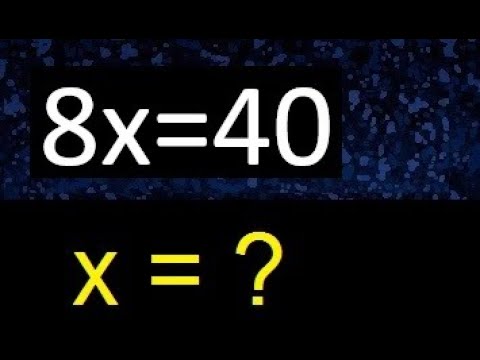 8x=40 , ecuaciones nivel basico para principiantes , desde 0 ...