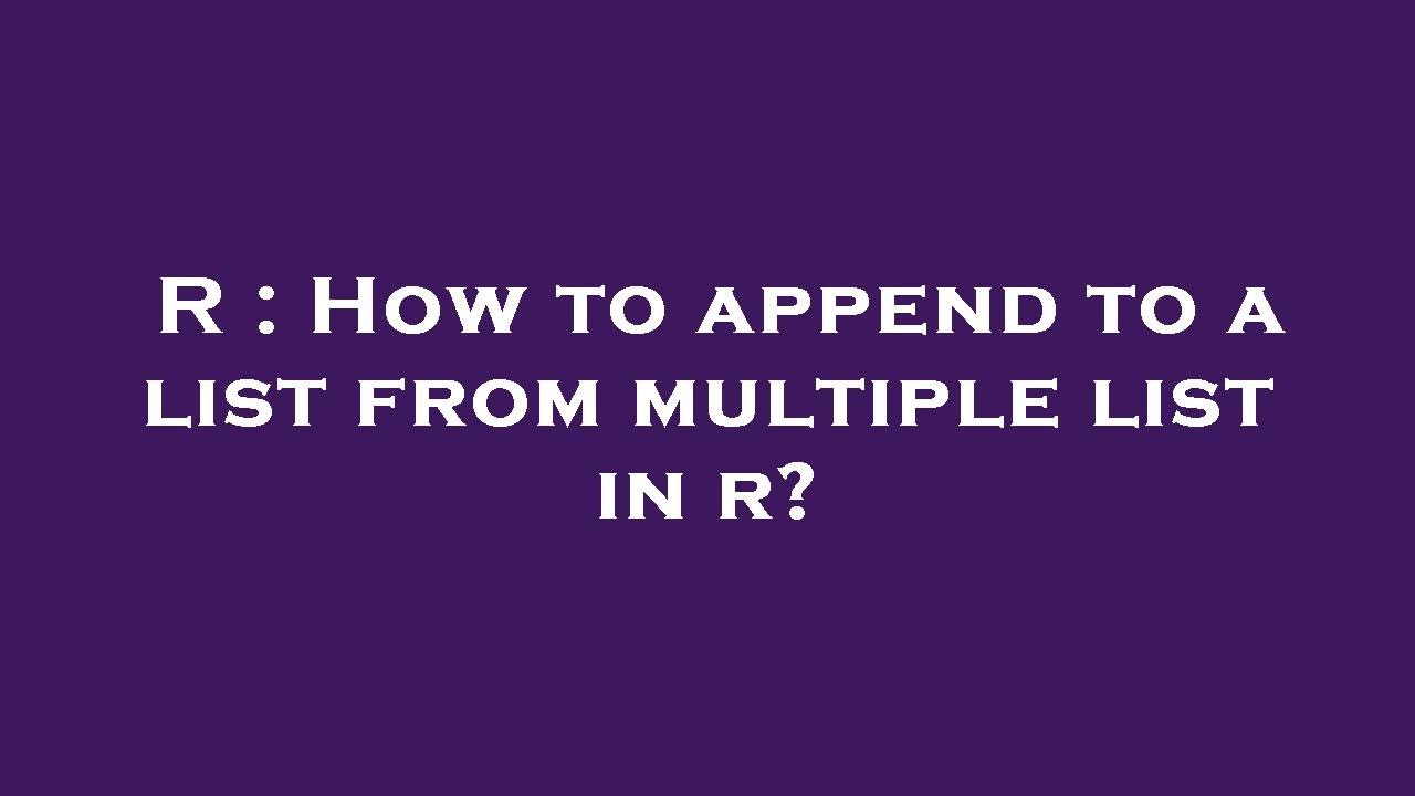 R How To Append To A List From Multiple List In R YouTube r-how-to-append-to-a-list-from-multiple-list-in-r-youtube