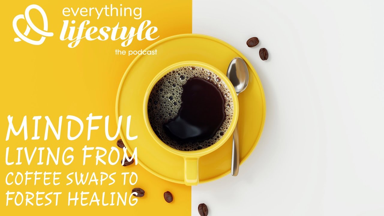 Mindful Living From Coffee Swaps to Forest Healing - YouTube