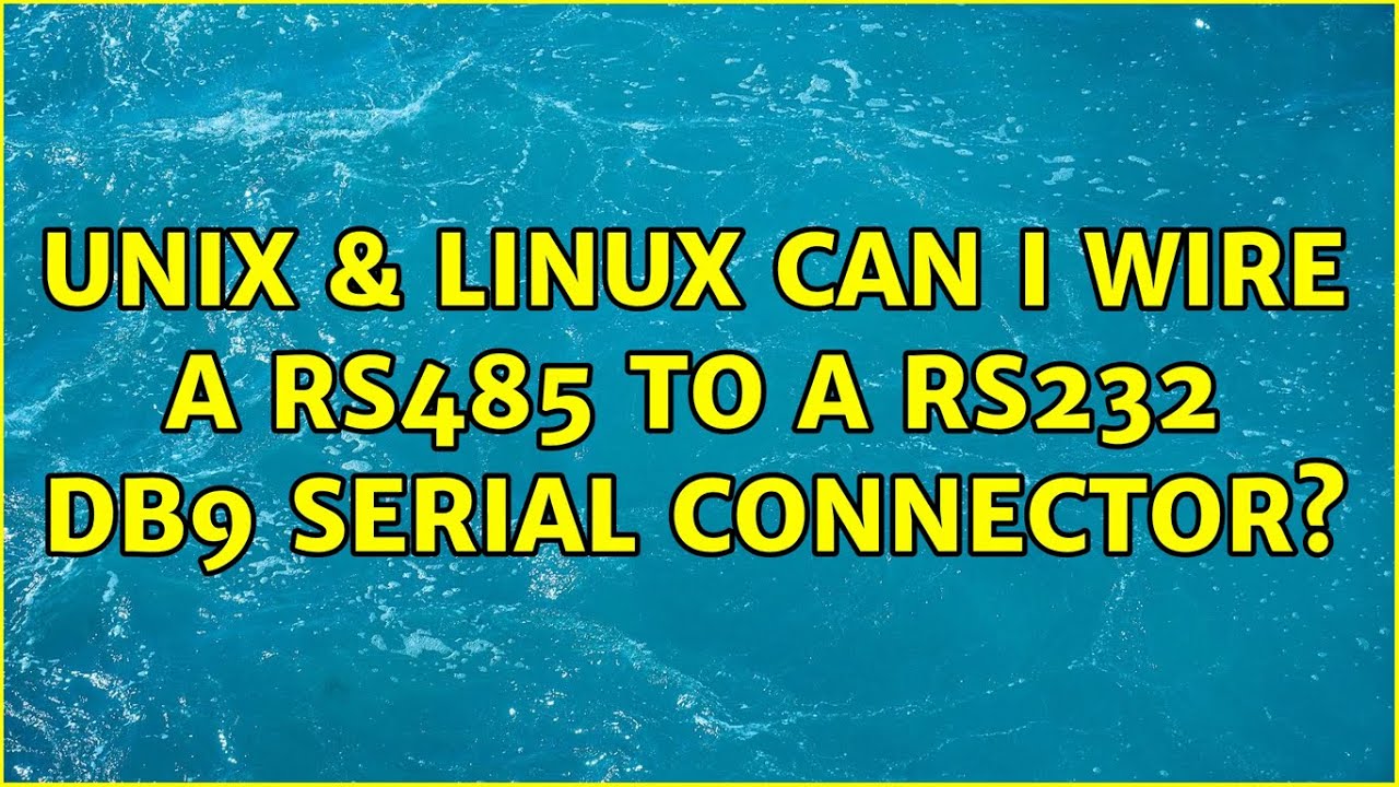 Unix & Linux: Can i wire a RS485 to a RS232 DB9 serial connector? - YouTube