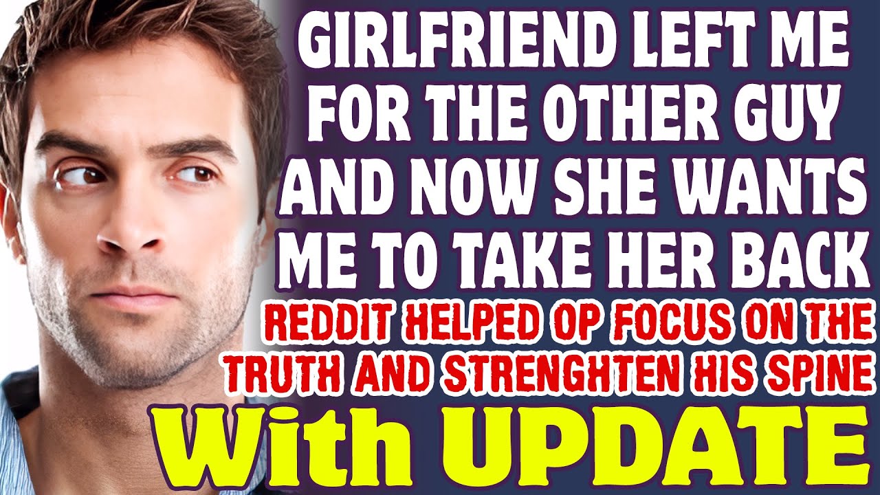 Girlfriend Left Me For The Other Guy And Now She Wants Me To Take Her ...