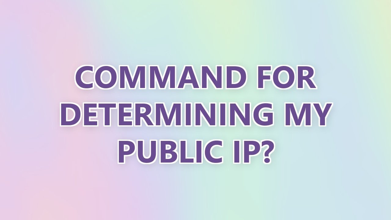 Command for determining my public IP? (9 SOLUTIONS!!) - YouTube