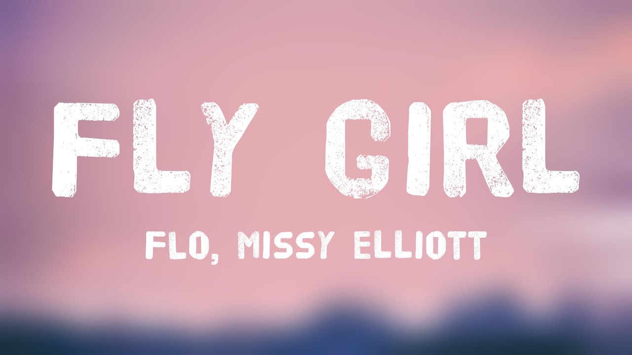 Fly Girl - FLO, Missy Elliott (Lyrics Version) 💯 - YouTube