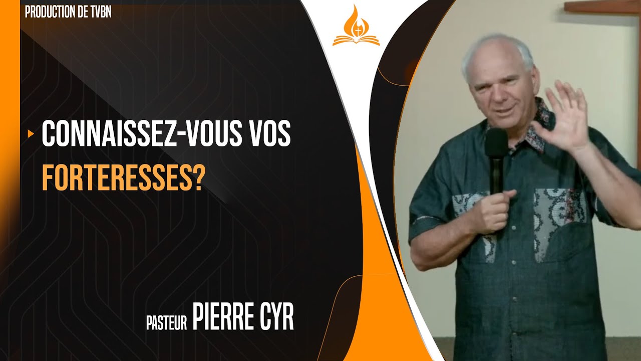 Connaissez-vous vos forteresses - Pasteur Pierre Cyr - YouTube