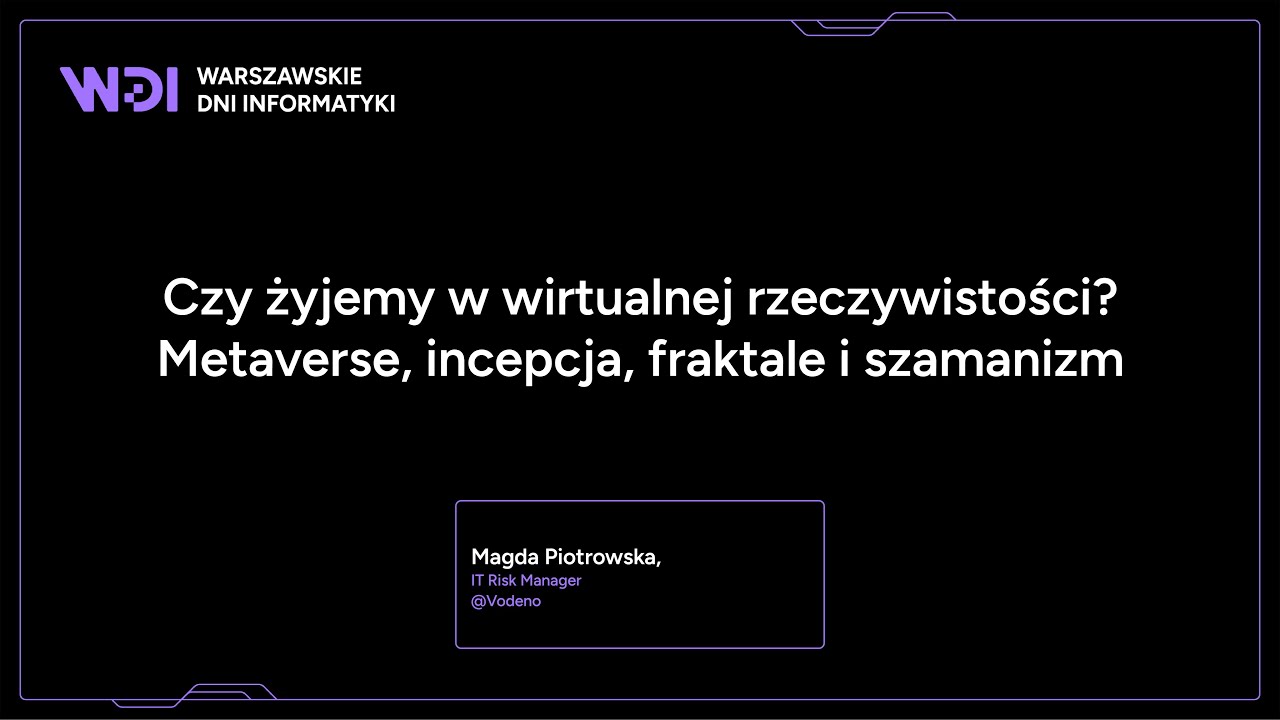 Magda Piotrowska - Czy żyjemy w wirtualnej rzeczywistości? Metaverse ...