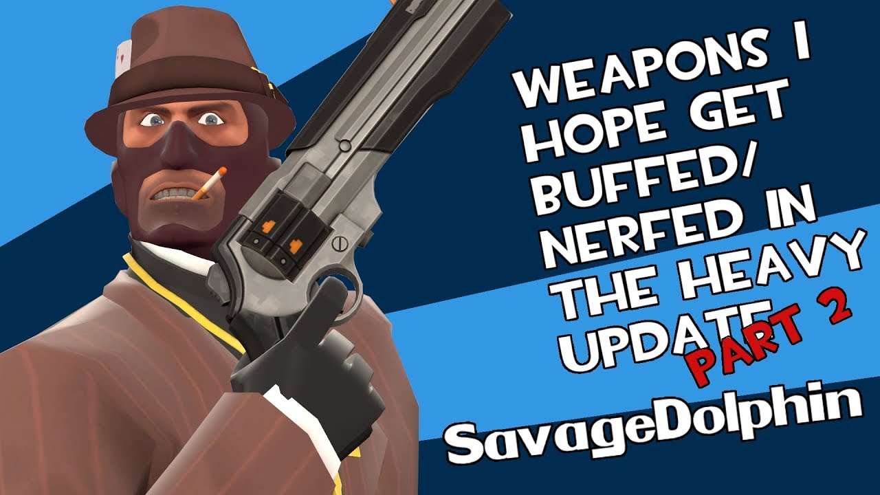TF2- Weapons I hope get Buff and Nerfed in the Heavy Update Part 2 ...
