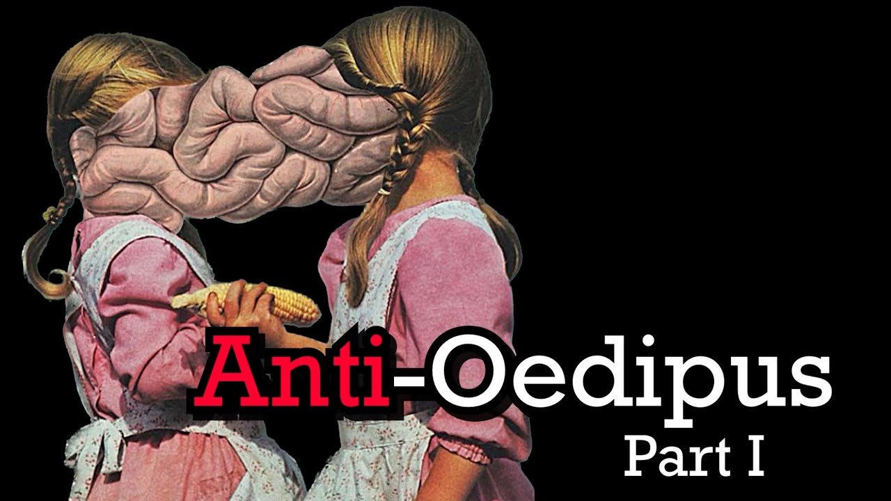 Anti Oedipus Part 1 Desiring machines The Body Without Organs anti-oedipus-part-1-desiring-machines-the-body-without-organs