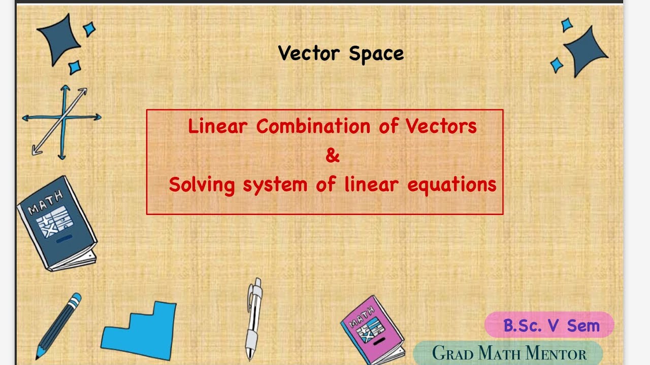 Linear Combination of the vectors |Linear Algebra | B.Sc. V Sem - YouTube