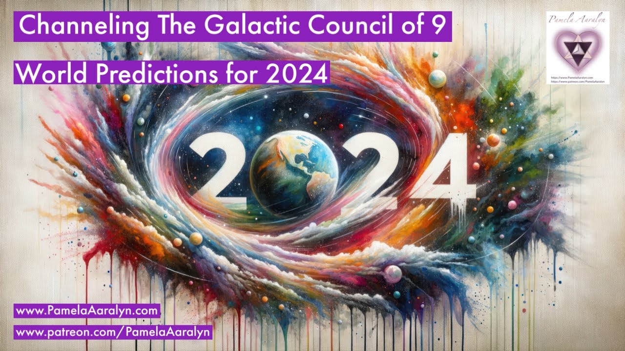 Channeling the Galactic Council of 9- World Predictions for 2024- The ...