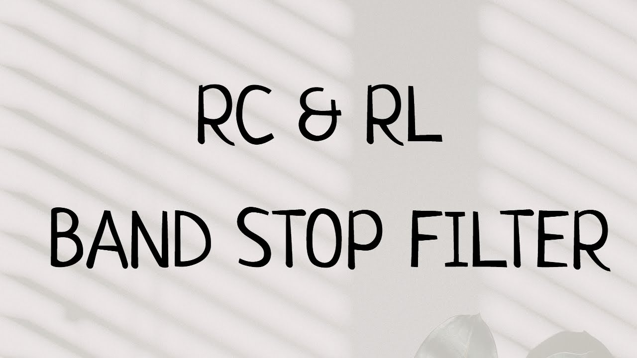 Band Stop/Reject Filter by RC and RL circuit - YouTube