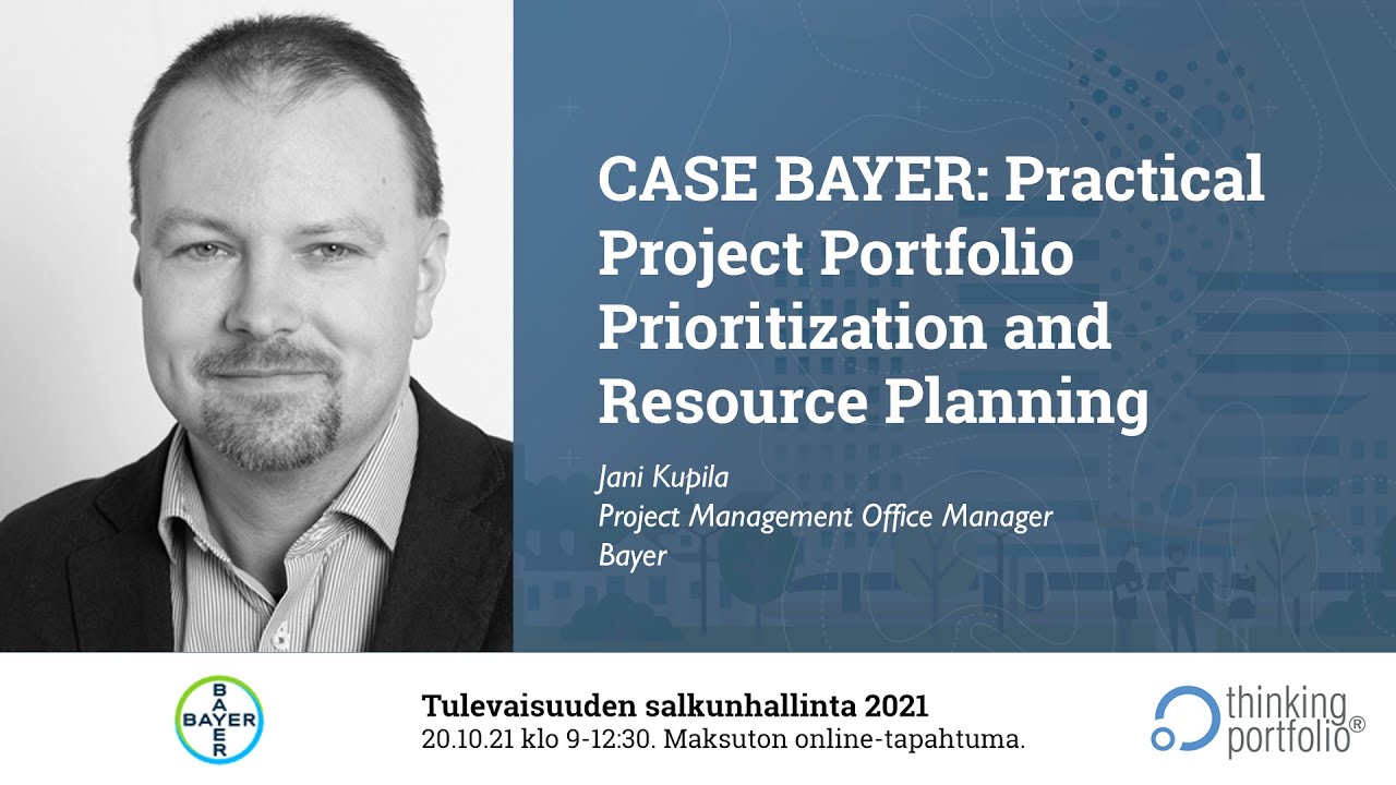 CASE BAYER: Practical Project Portfolio Prioritization and Resource Planning, Jani Kupila, Bayer ...