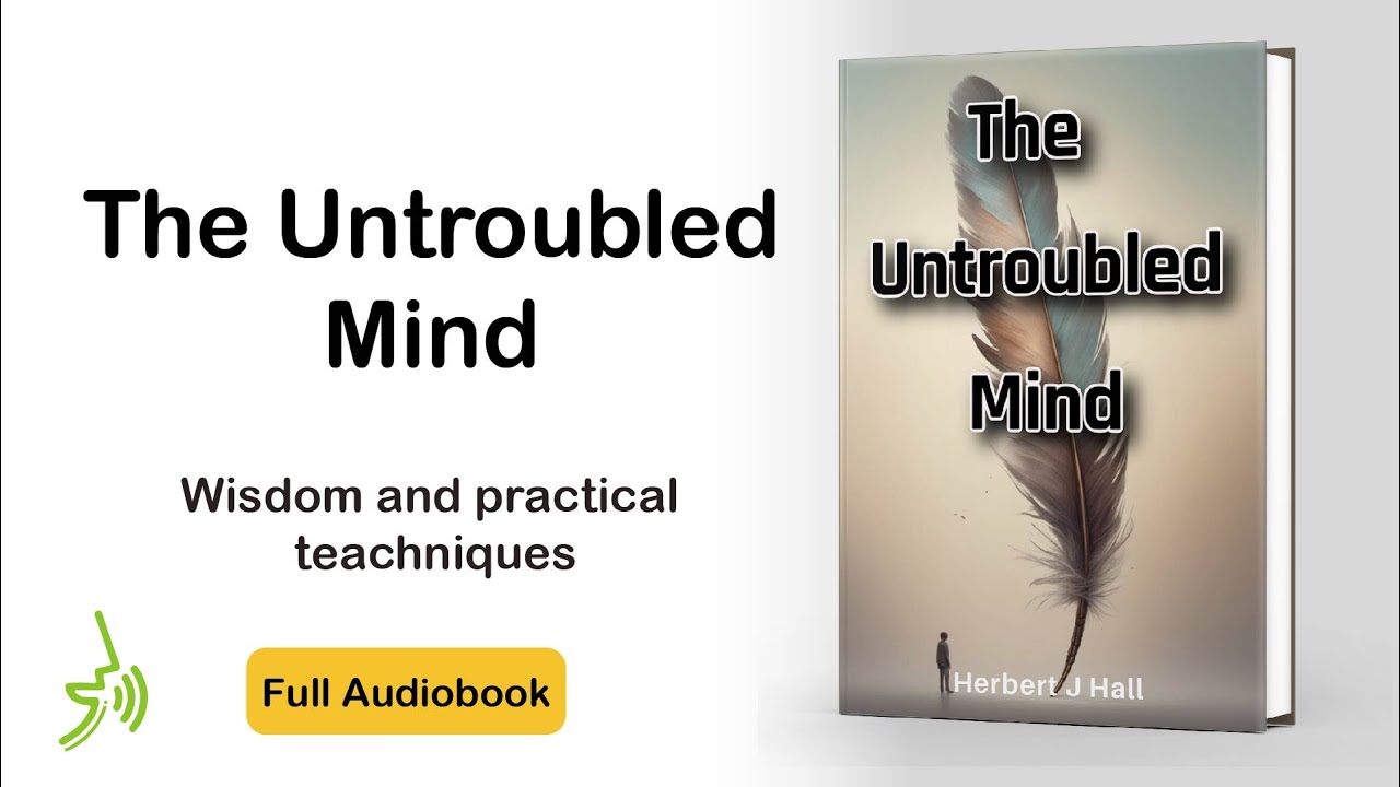 The Untroubled Mind Full Audiobook by Herbert J Hall - YouTube