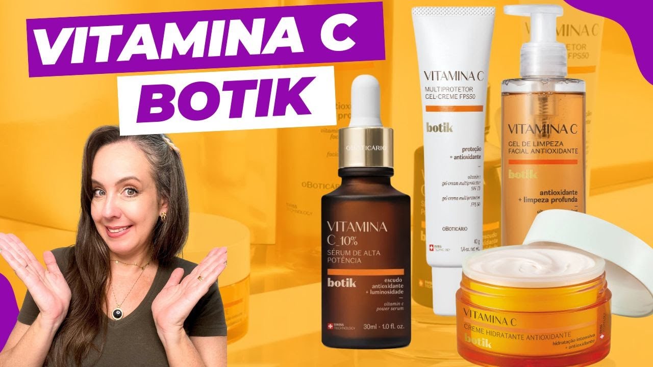 VITAMINA C BOTIK BOTICÁRIO LINHA COMPLETA LANÇAMENTO - YouTube