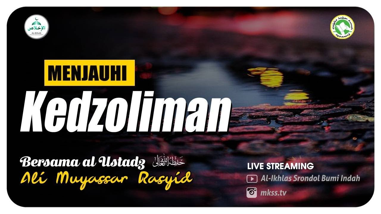 Menjauhi Kedzholiman Ustadz Ali Muyassar Rasyid Youtube