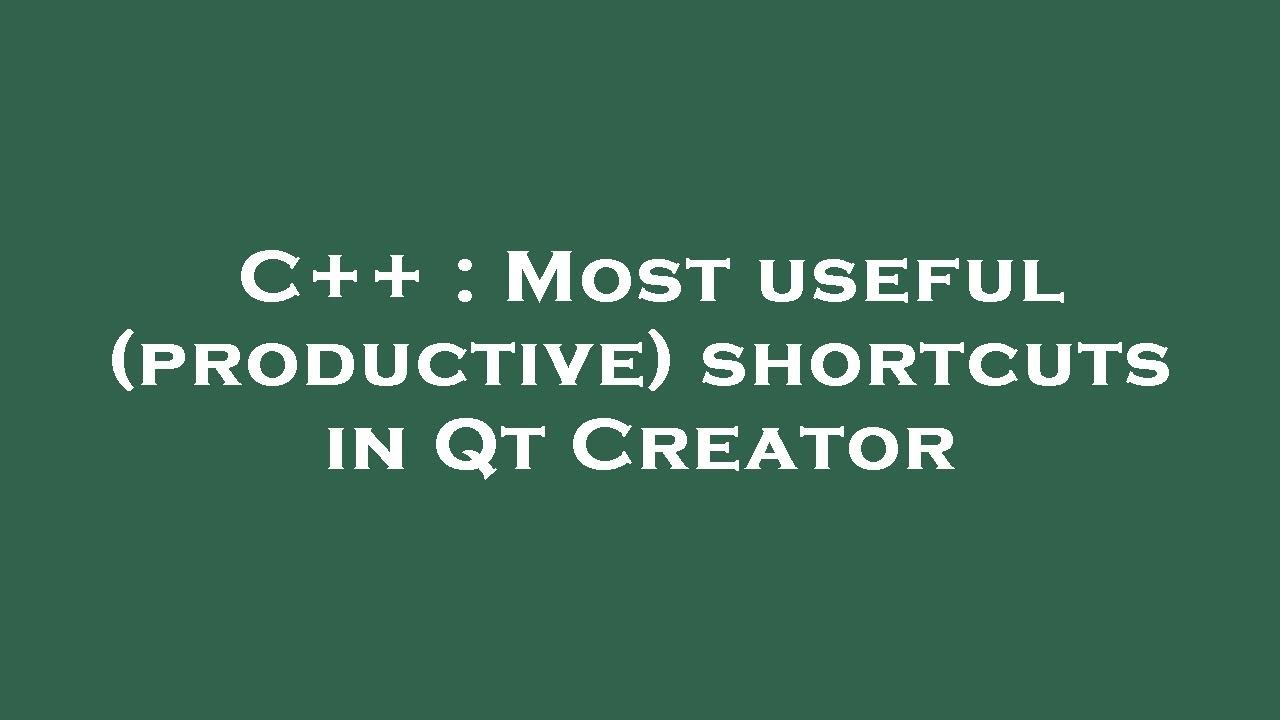 C++ : Most useful (productive) shortcuts in Qt Creator - YouTube