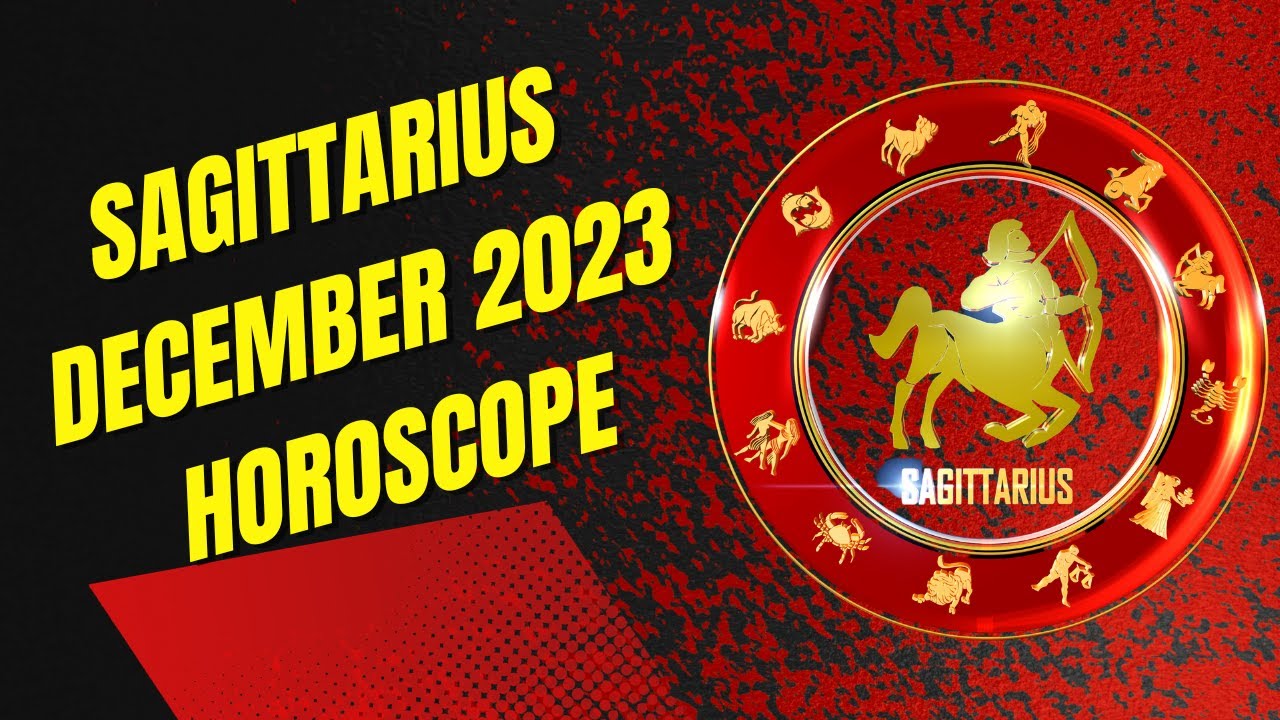 Sagittarius December 2023 Horoscope - YouTube