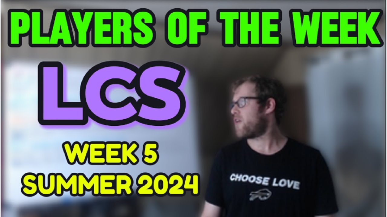 LCS: Players of the Week (Week 5/Summer 2024) - YouTube