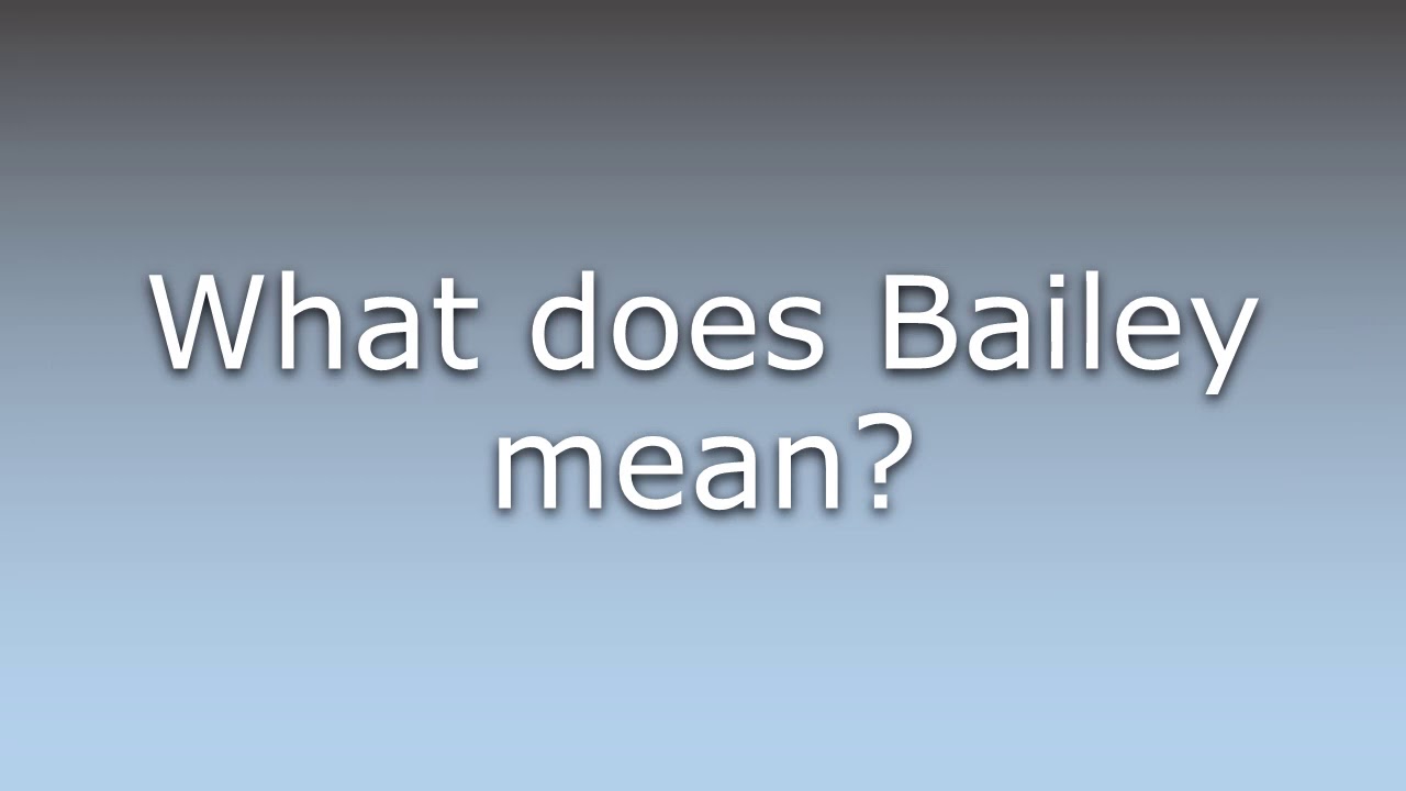 What does Bailey mean? - YouTube