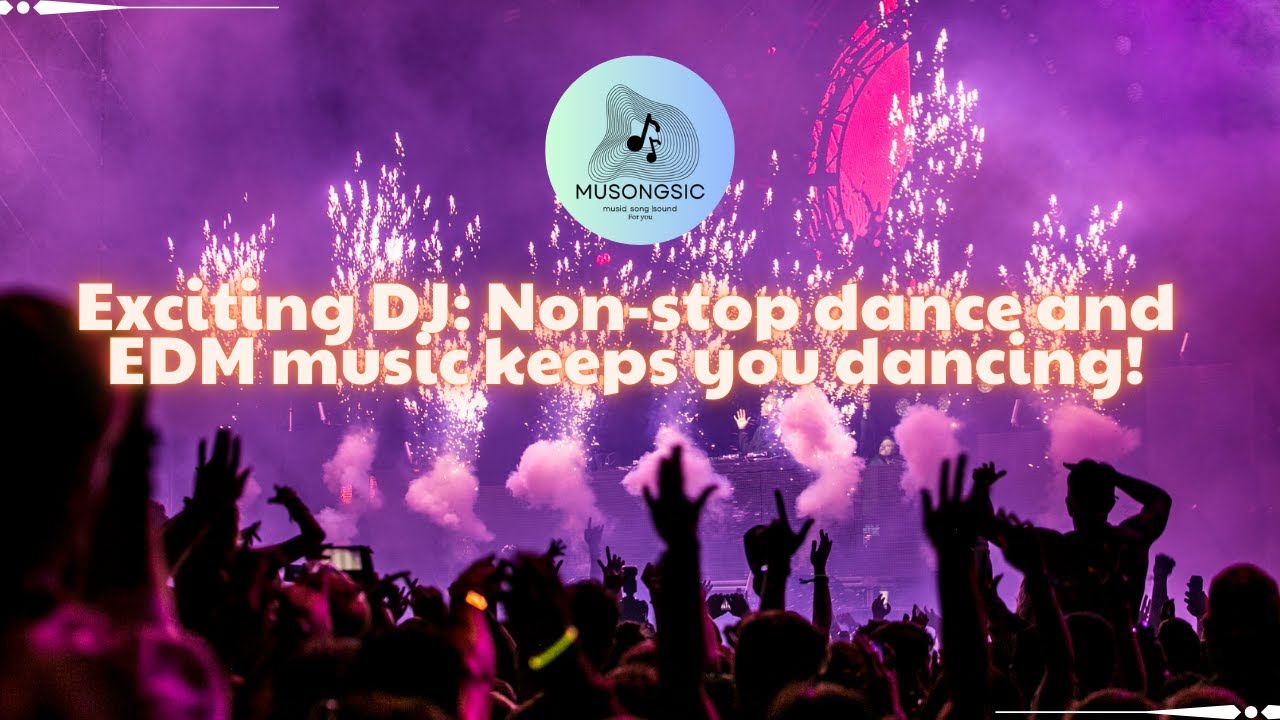Exciting DJ: Non-stop dance and EDM music keeps you dancing! - YouTube