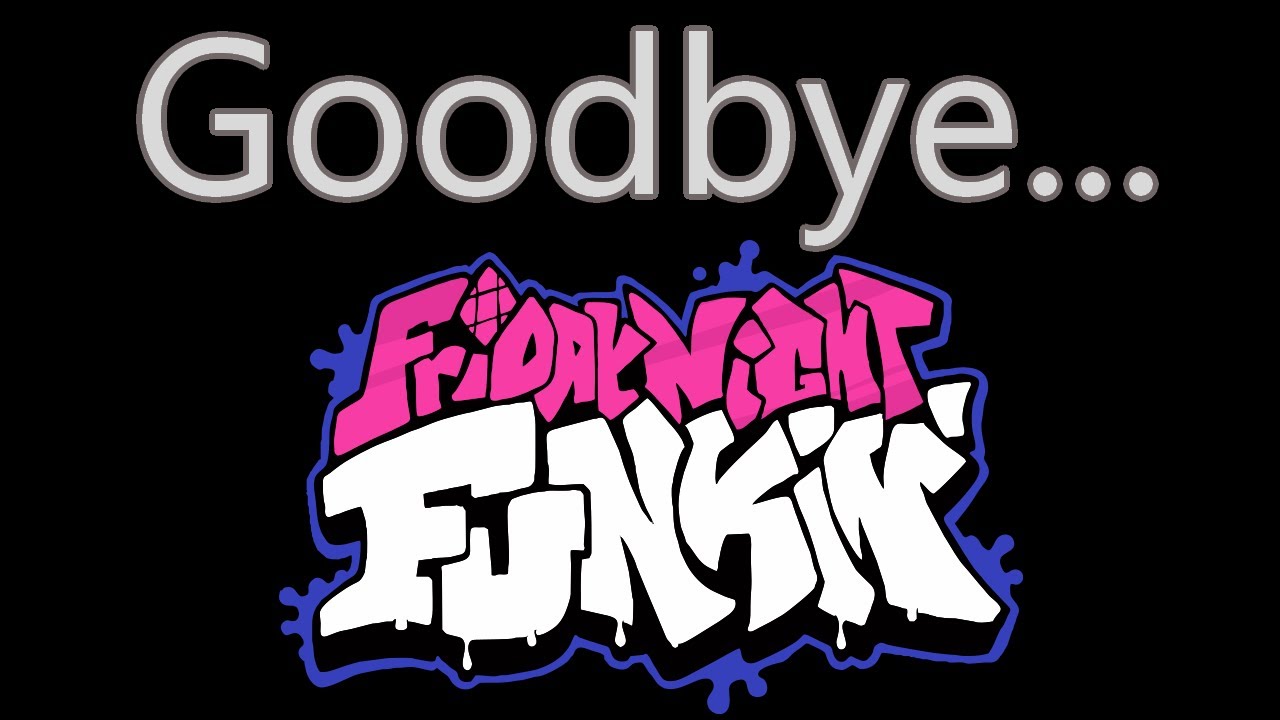 Goodbye Friday Night Funkin... - YouTube