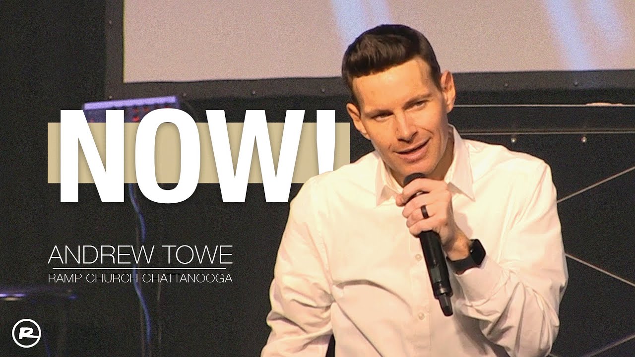Now! | Andrew Towe | Ramp Church Chattanooga - YouTube