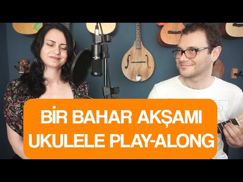 BİR BAHAR AKŞAMI - BİLGEN KORZAY & ERKİN SOYLU (UKULELE PLAY-ALONG)