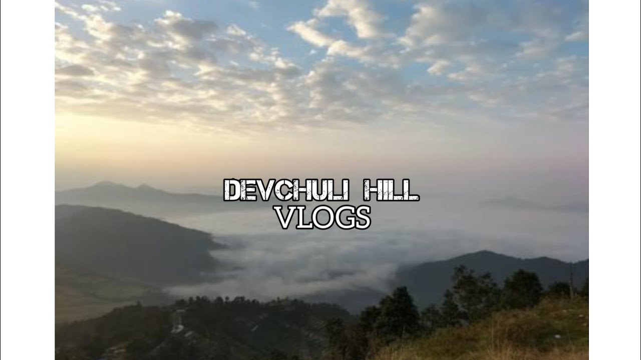 Devchuli Hills Vlog || Nischal || - YouTube