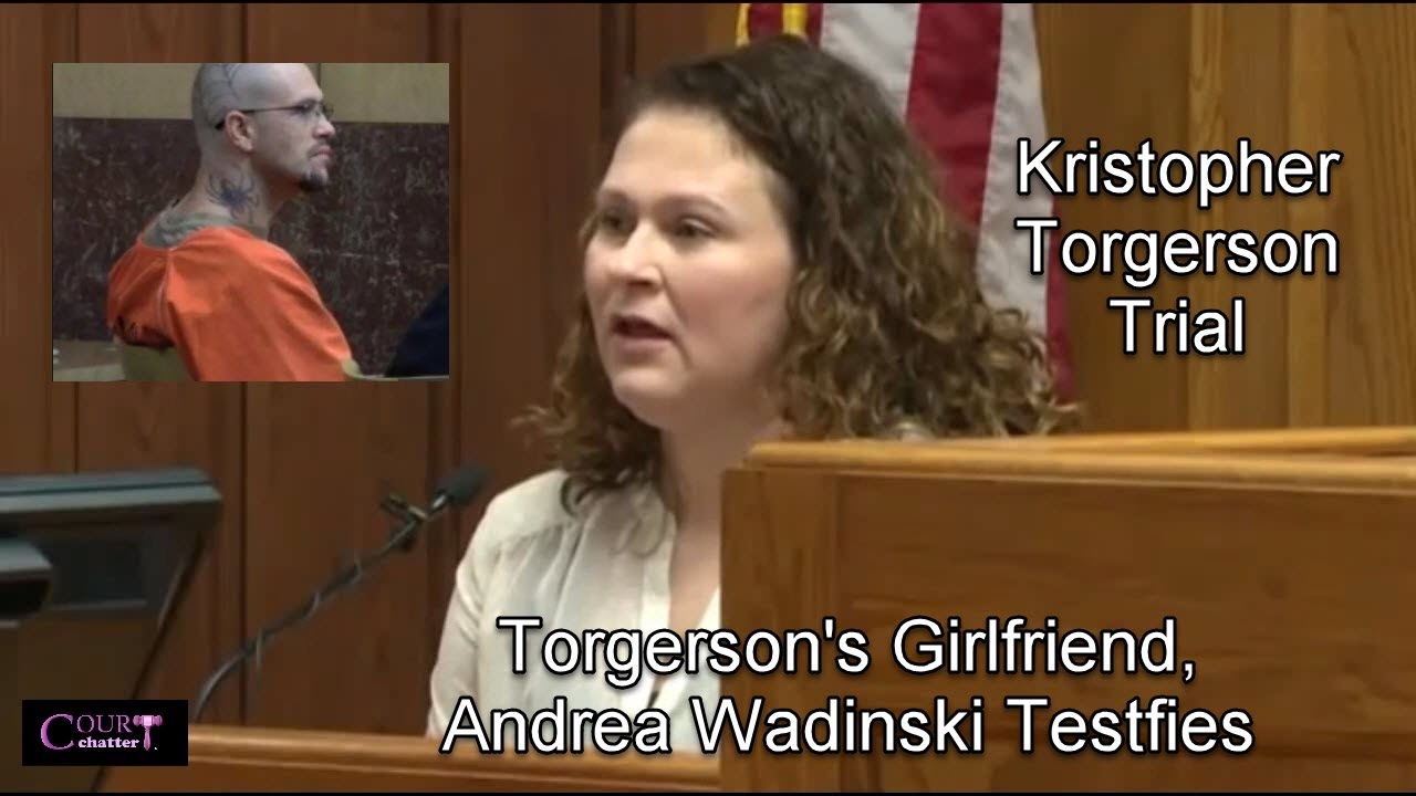 Kristopher Torgerson Trial Day 6 Part 1 (Andrea Wadinski Testifies ...