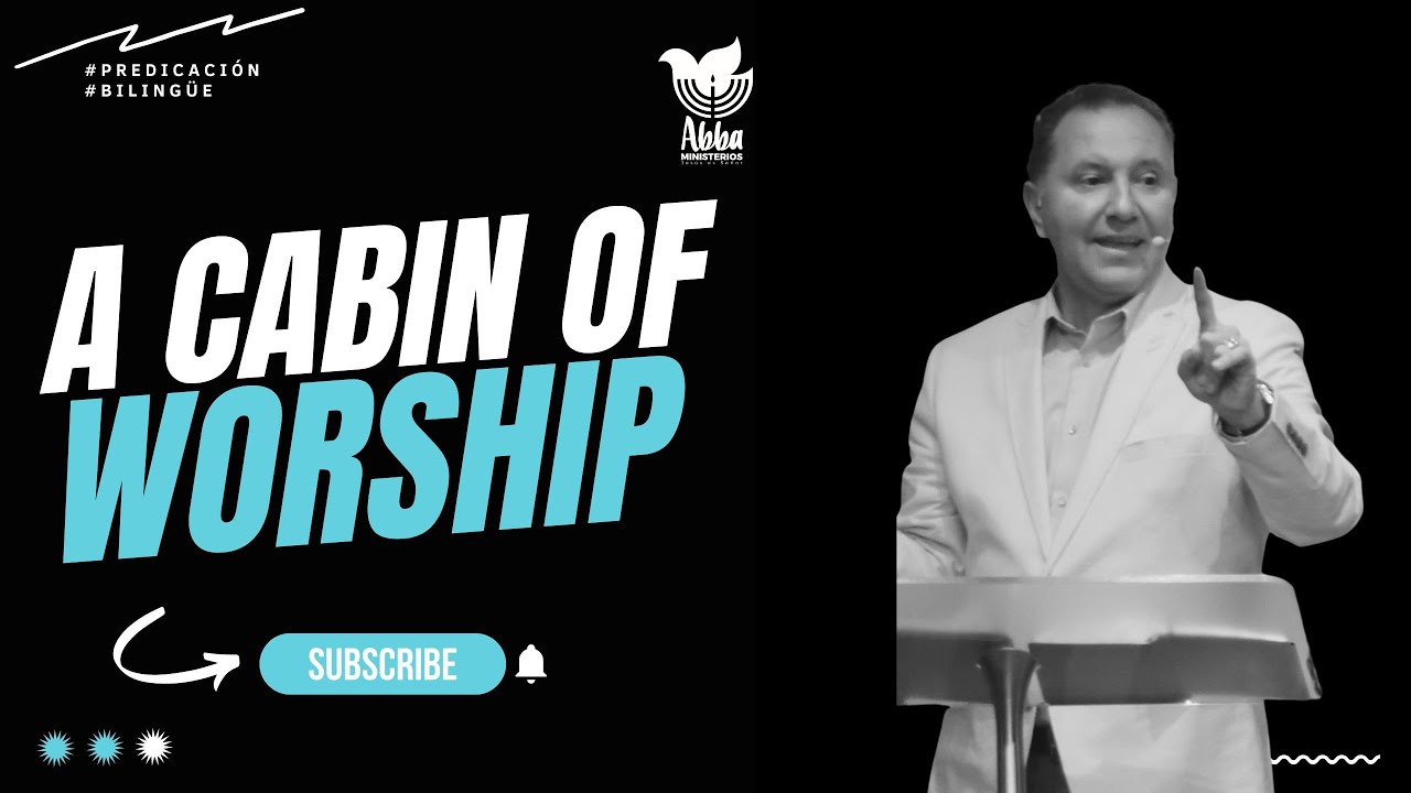 A Cabin of Worship | Una Cabaña de Adoración | ABBA Ministries # ...