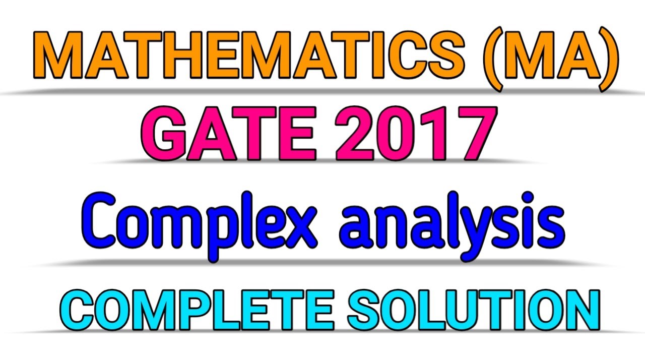 GATE 2017 || COMPLEX ANALYSIS || MATHEMATICS (MA) ||SOLUTION - YouTube
